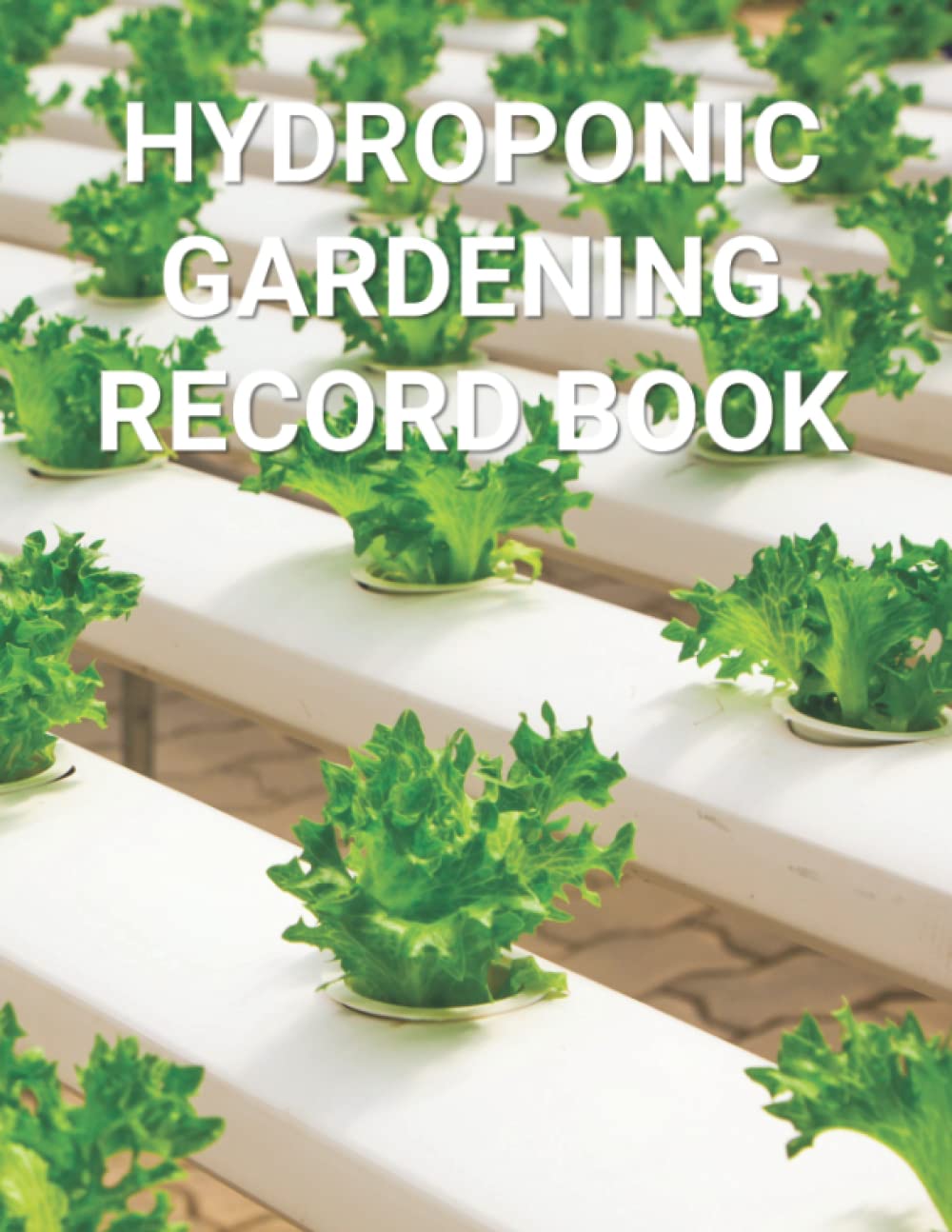 Hydroponic Gardening Record Book: For Daily Logging of Your Hydroponic ...