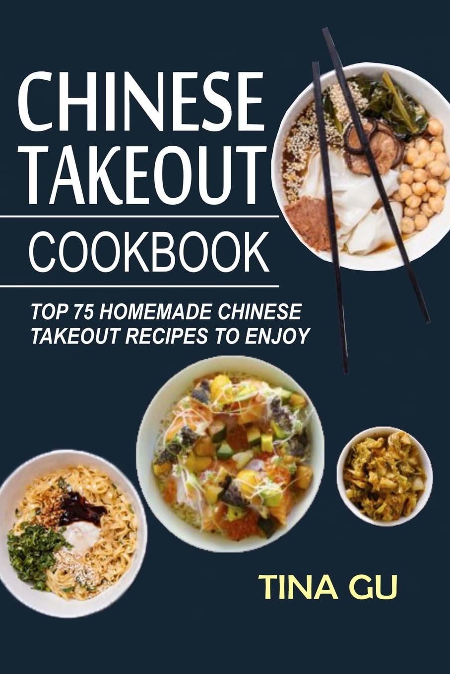 Chinese Takeout Cookbook: Top 75 Homemade Chinese Takeout Recipes To ...