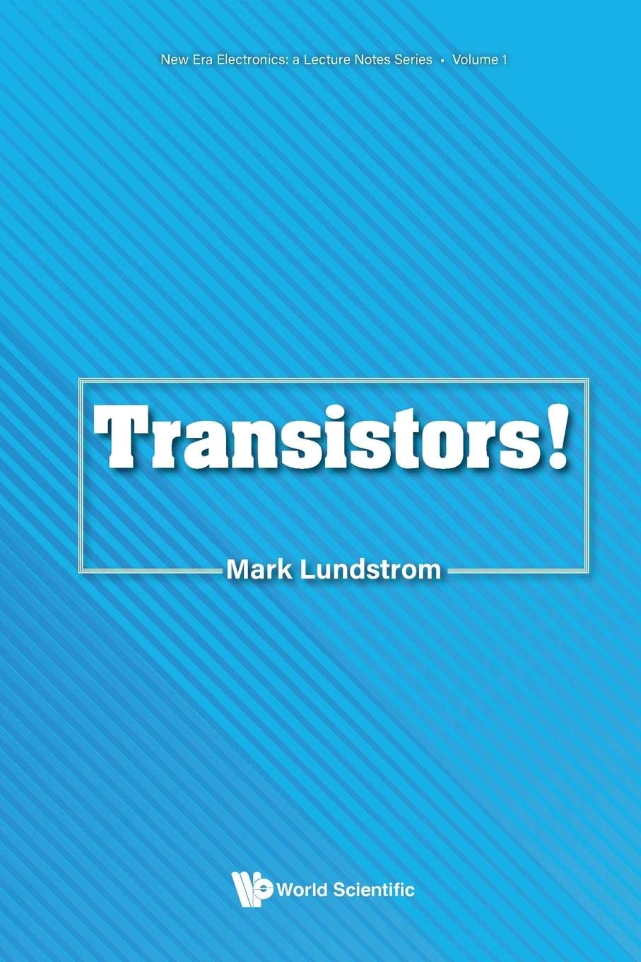 Transistors! (New Era Electronics: A Lecture Notes Series): Lundstrom ...