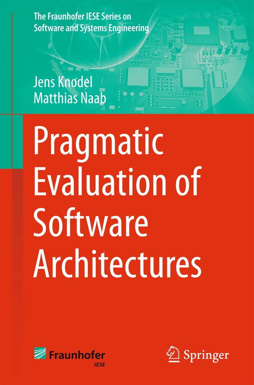Pragmatic Evaluation of Software Architectures (The Fraunhofer IESE Series on Software and ...