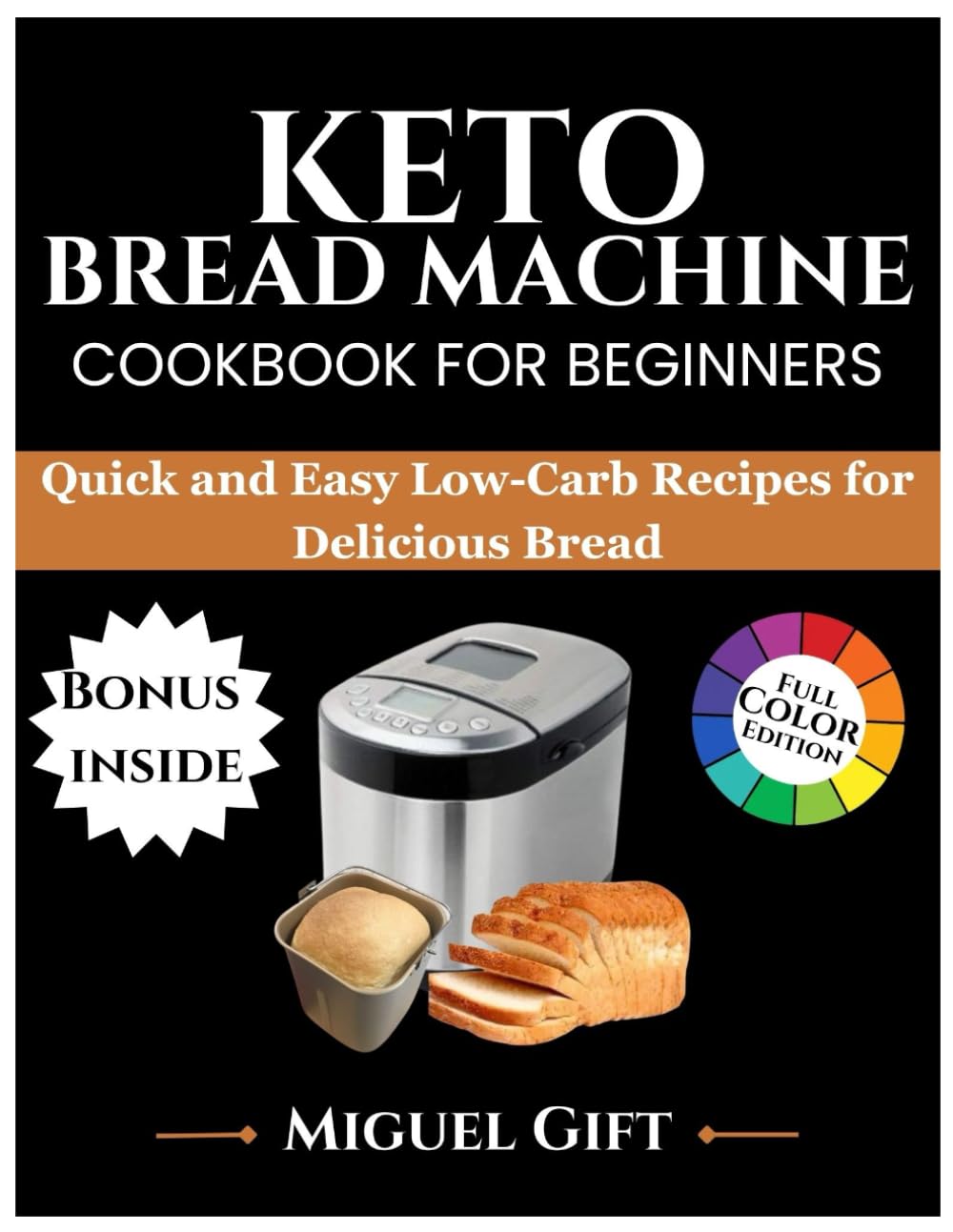 KETO BREAD MACHINE COOKBOOK FOR BEGINNERS: Quick and Easy Low-Carb ...