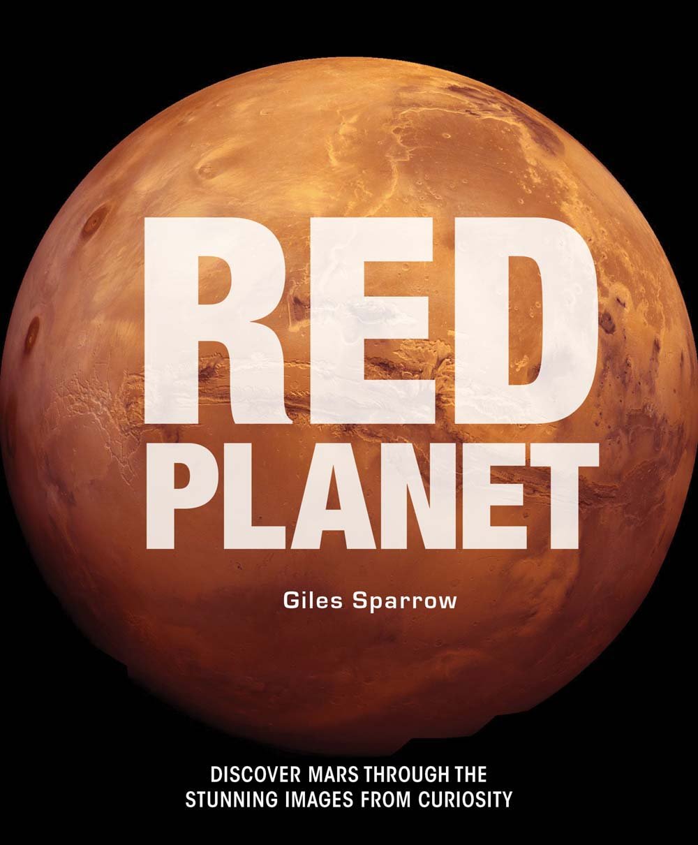 Red Planet: A Fresh Look at Extraordinary Mars: Sparrow, Giles ...