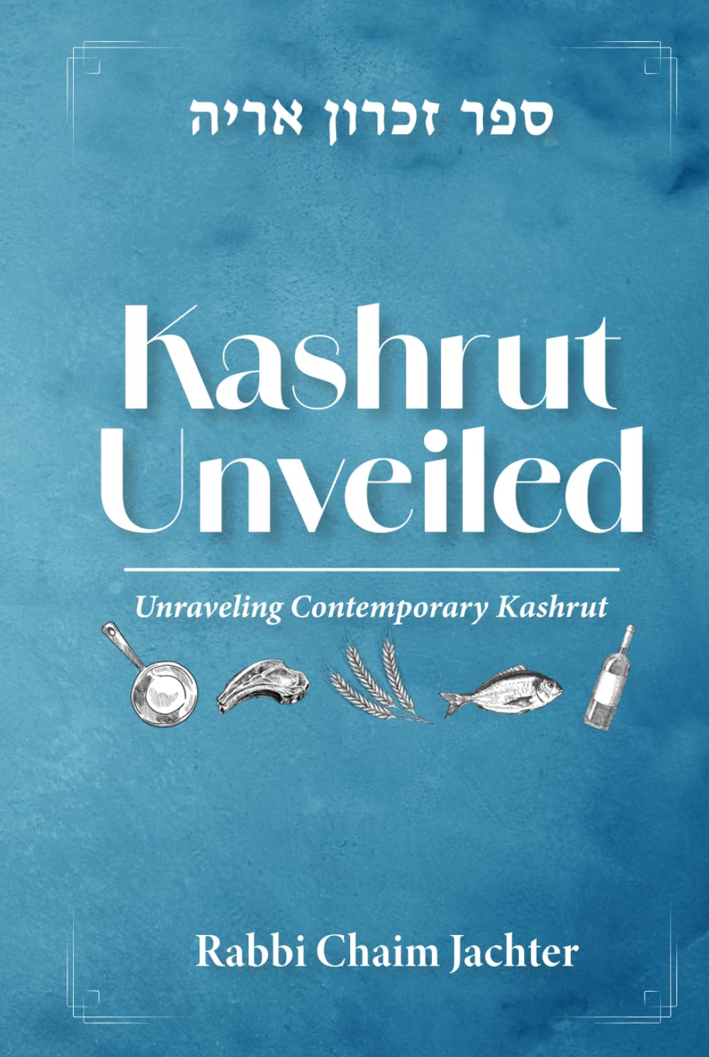 Kashrut Unveiled: Unraveling Contemporary Kashrut: Jachter, Rabbi Chaim ...