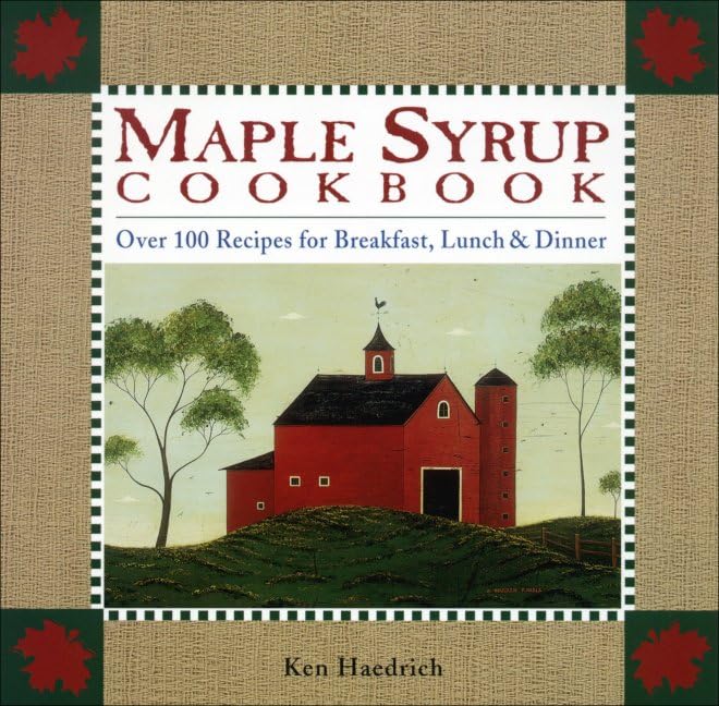 Maple Syrup Cookbook: 100 Recipes for Breakfast, Lunch & Dinner ...
