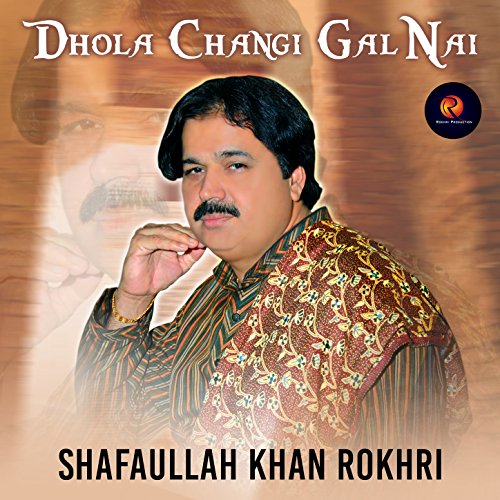 Play Dhola Changi Gal Nai by Shafaullah Khan Rokhri on Amazon Music