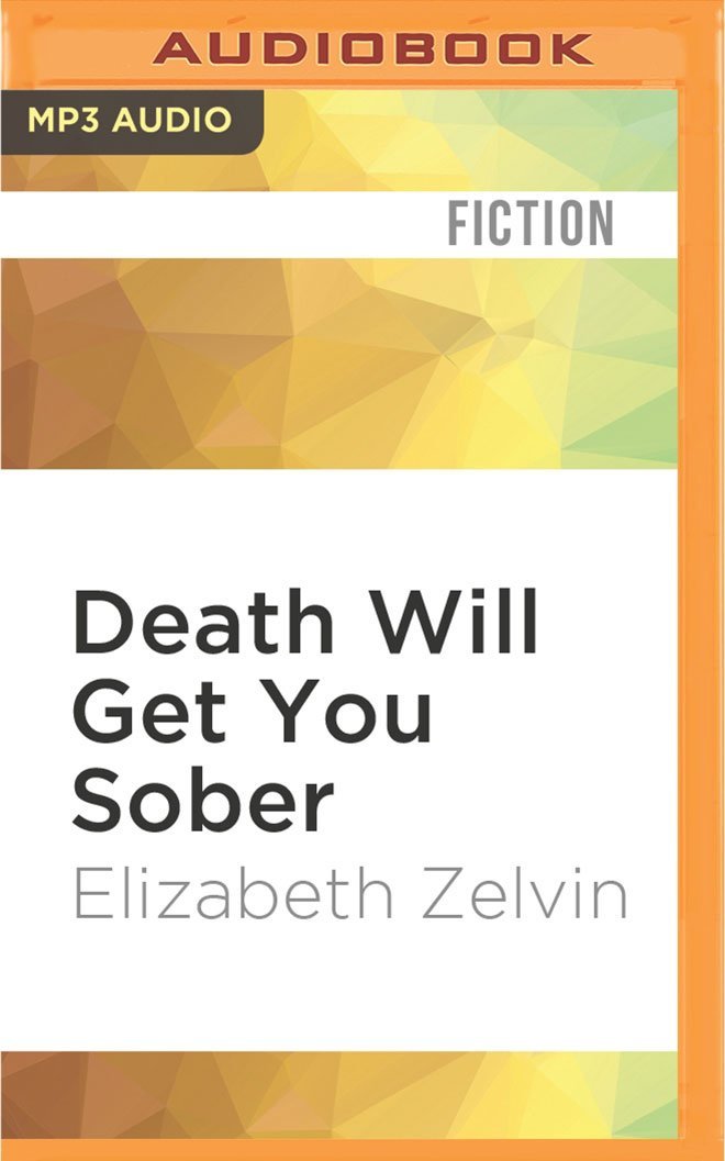 Death Will Get You Sober (Bruce Kohler, 1): Elizabeth Zelvin, Mark ...