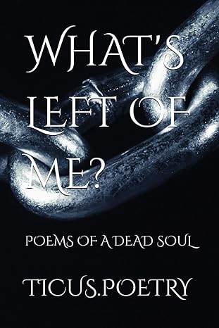 Amazon.com: WHAT'S LEFT OF ME: Poems of a dead soul: 9798300150860 ...