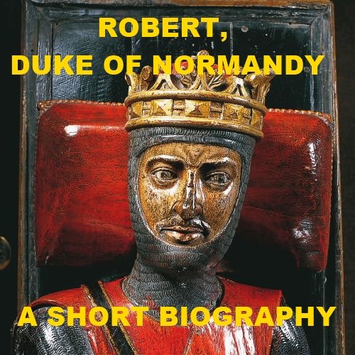 Amazon.com: Robert, Duke of Normandy - A Short Biography eBook ...