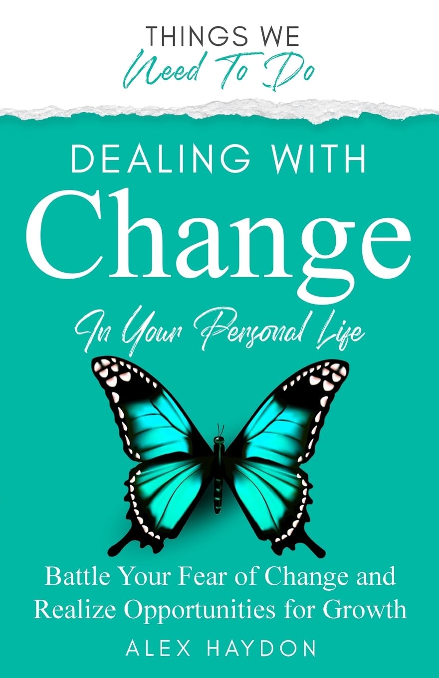 Dealing With Change In Your Personal Life: Battle Your Fear Of Change ...