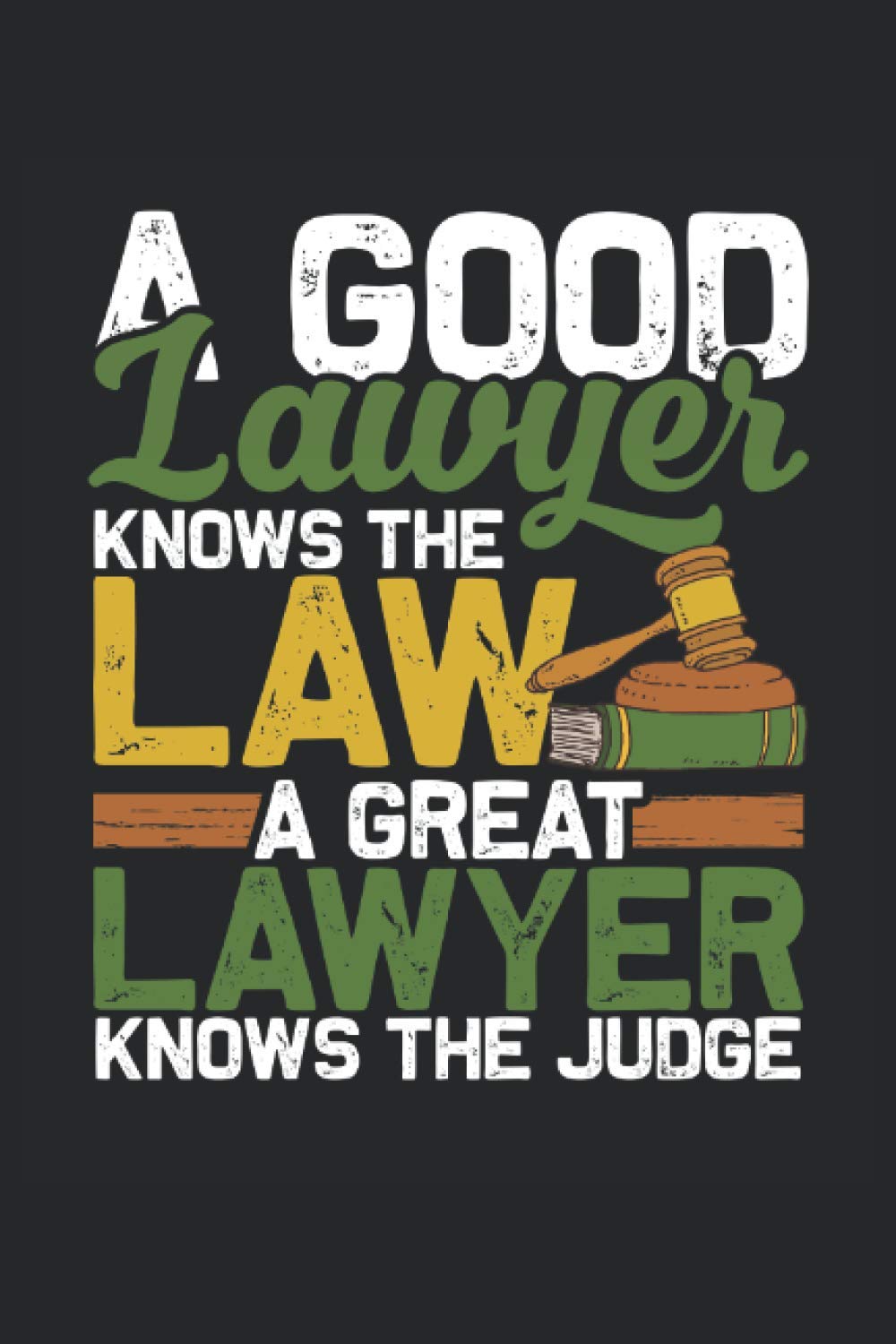 A Good Lawyer Knows The Law A Great Lawyer Knows The Judge: Funny ...