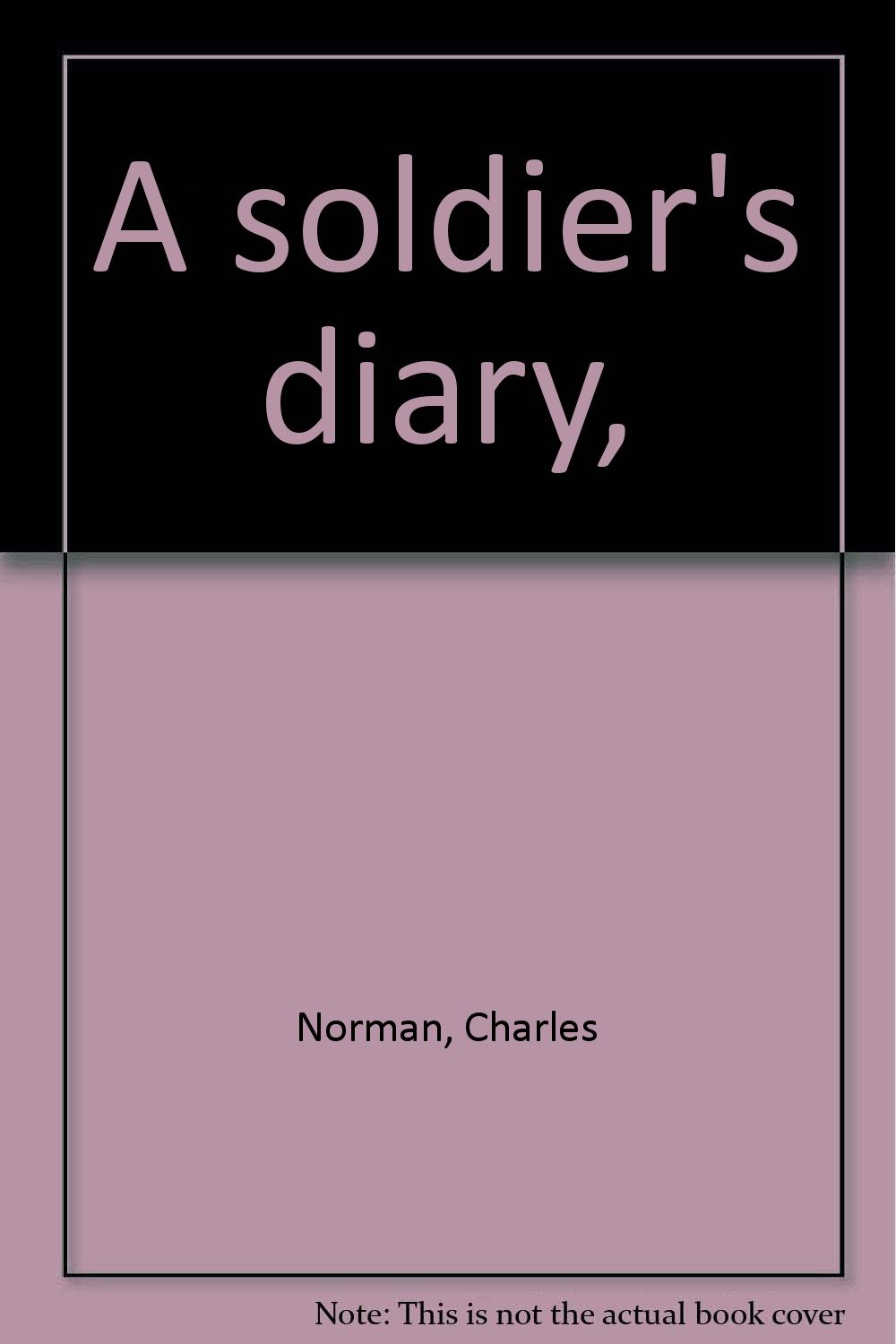 A soldier's diary,: Norman, Charles: Amazon.com: Books