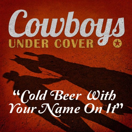 Play Cold Beer with Your Name on It - Single by Cowboys Undercover on ...