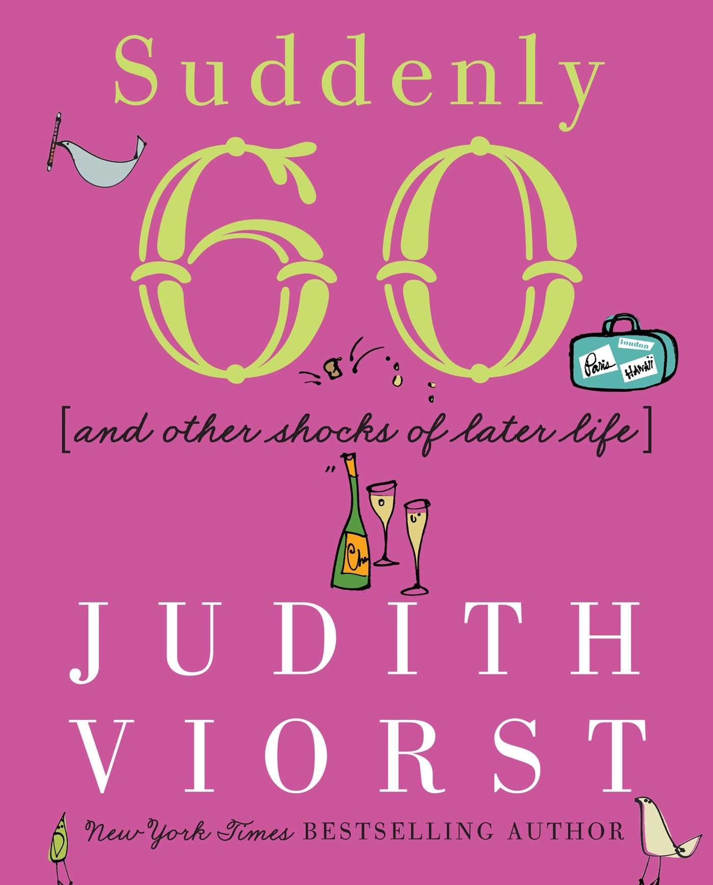 Suddenly Sixty: And Other Shocks of Later Life (Judith Viorst's Decades ...