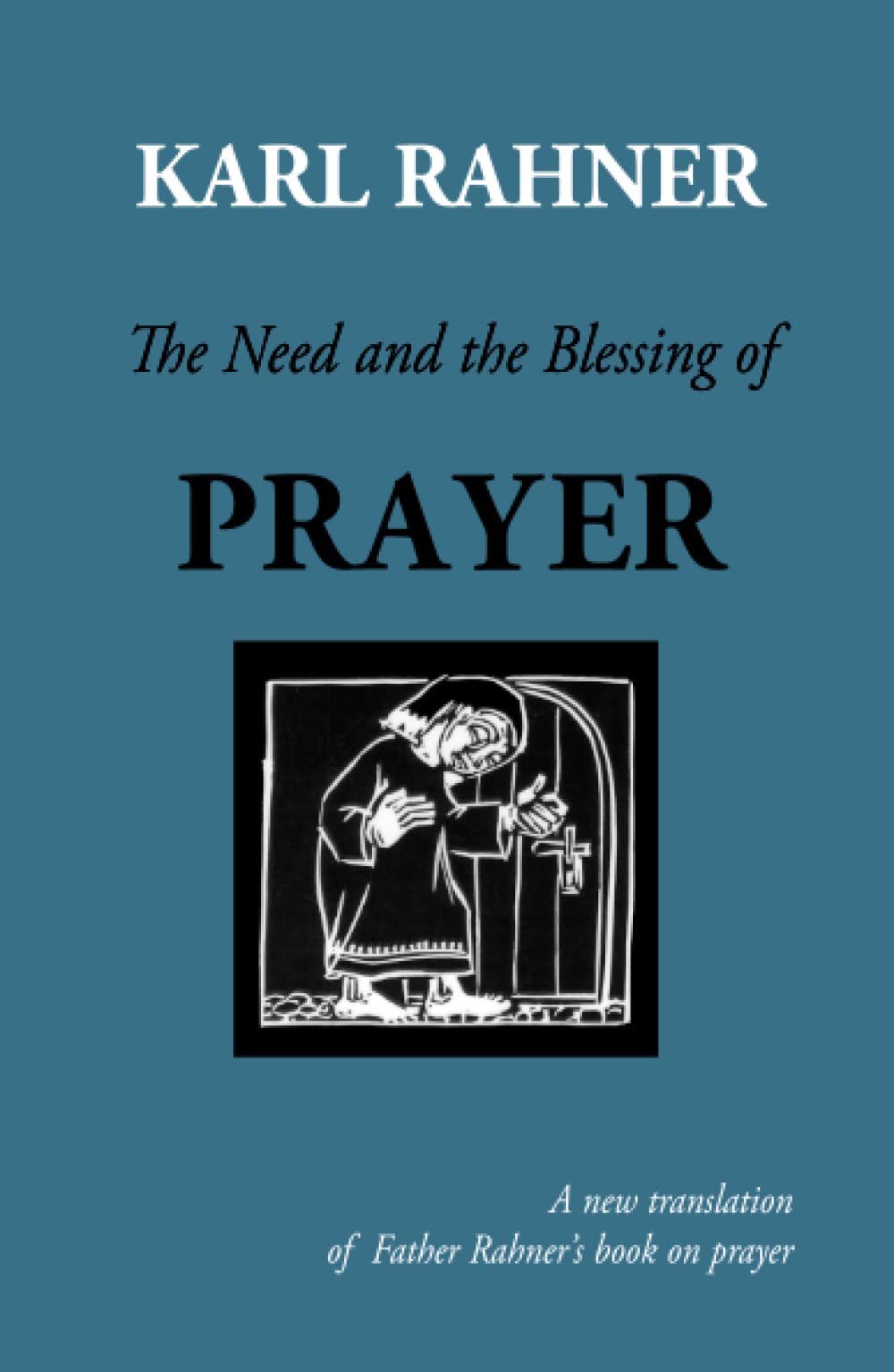 The Need and the Blessing of Prayer: Rahner SJ, Karl, Gillette, Bruce W ...