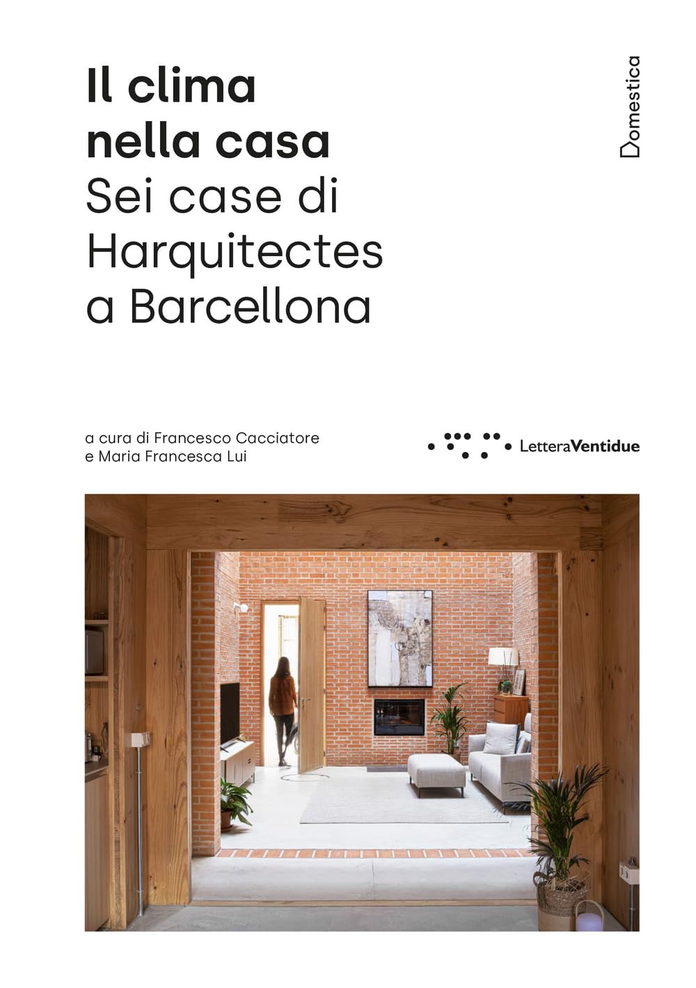 Il clima nella casa. Sei case di Harquitects a Barcellona. Ediz ...
