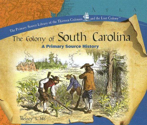The Colony of South Carolina: A Primary Source History (The Primary ...