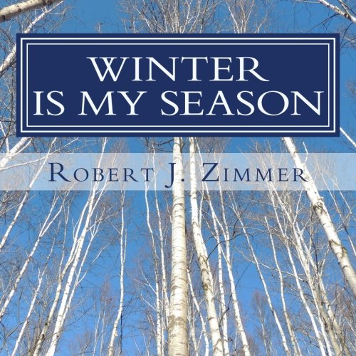 Winter Is My Season: Zimmer, Robert J.: 9781540708922: Amazon.com: Books