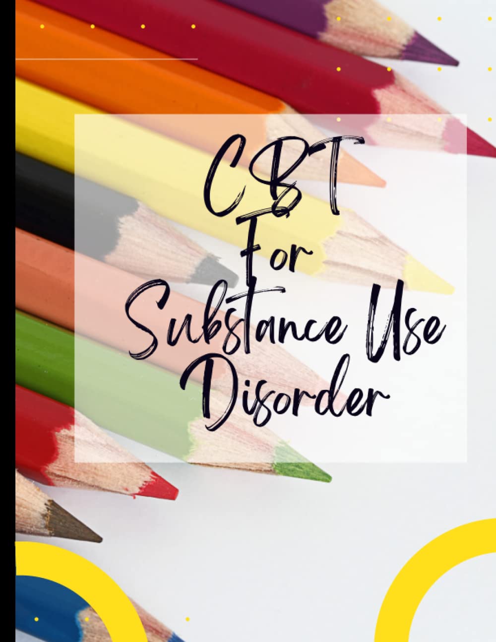 CBT For Substance Use Disorder: Your Guide to Free From Frightening ...