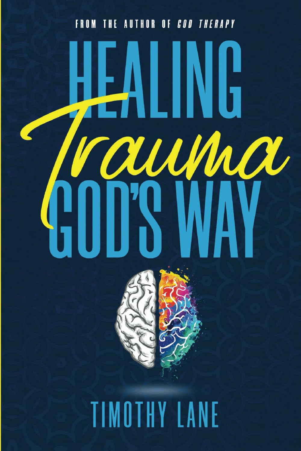 Healing Trauma God's Way: Lane, Timothy, Lane, Timothy: 9798465163552 ...