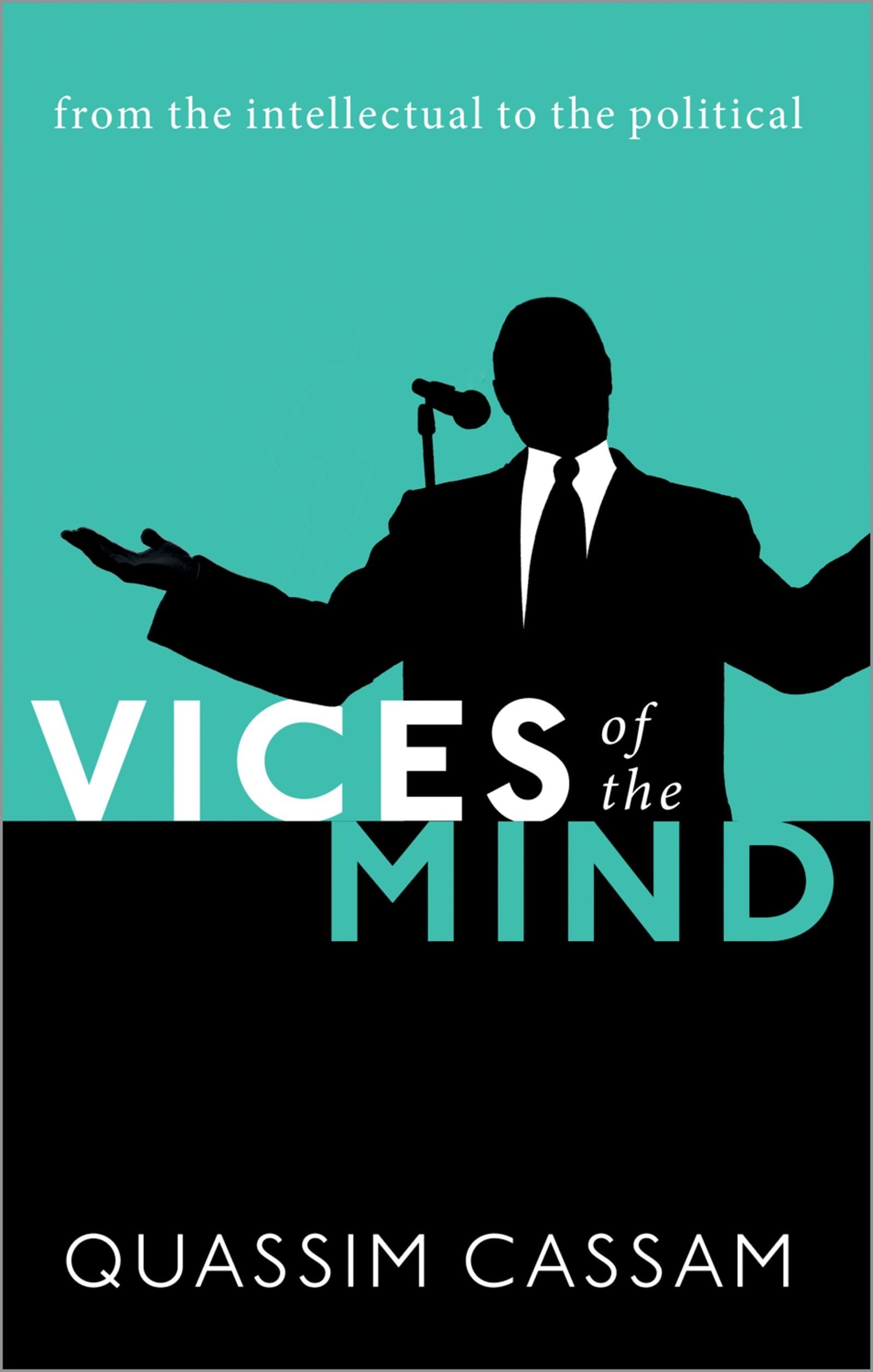 Vices of the Mind: From the Intellectual to the Political : Cassam ...