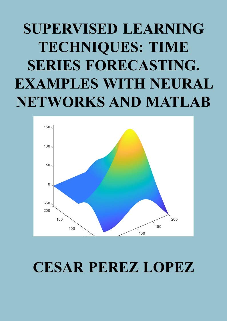 Buy SUPERVISED LEARNING TECHNIQUES. TIME SERIES FORECASTING. EXAMPLES ...