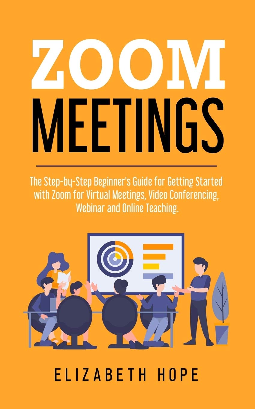 Zoom Meetings: The Step-by-Step Beginner's Guide for Getting Started ...