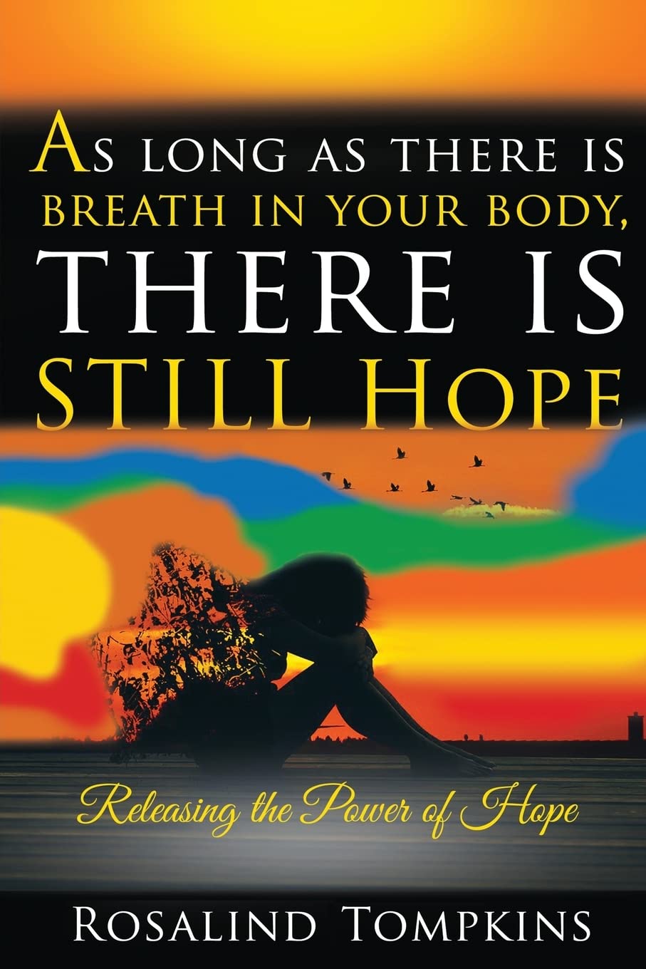 As Long as There Is Breath in Your Body, There Is Still Hope: Tompkins, Rosalind: 9781733651981 ...