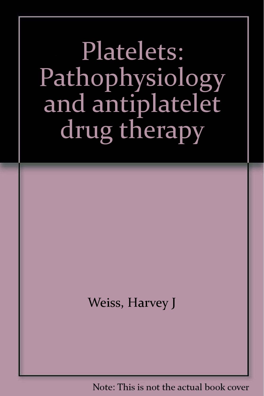 Platelets: Pathophysiology and antiplatelet drug therapy: Weiss, Harvey ...