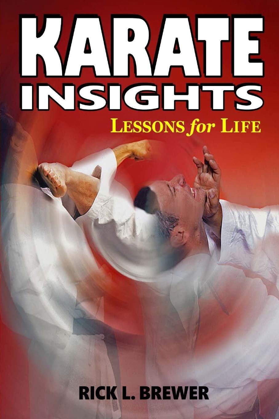 Karate Insights: Lessons for Life: Brewer, Mr. Rick L.: 9781949753004 ...