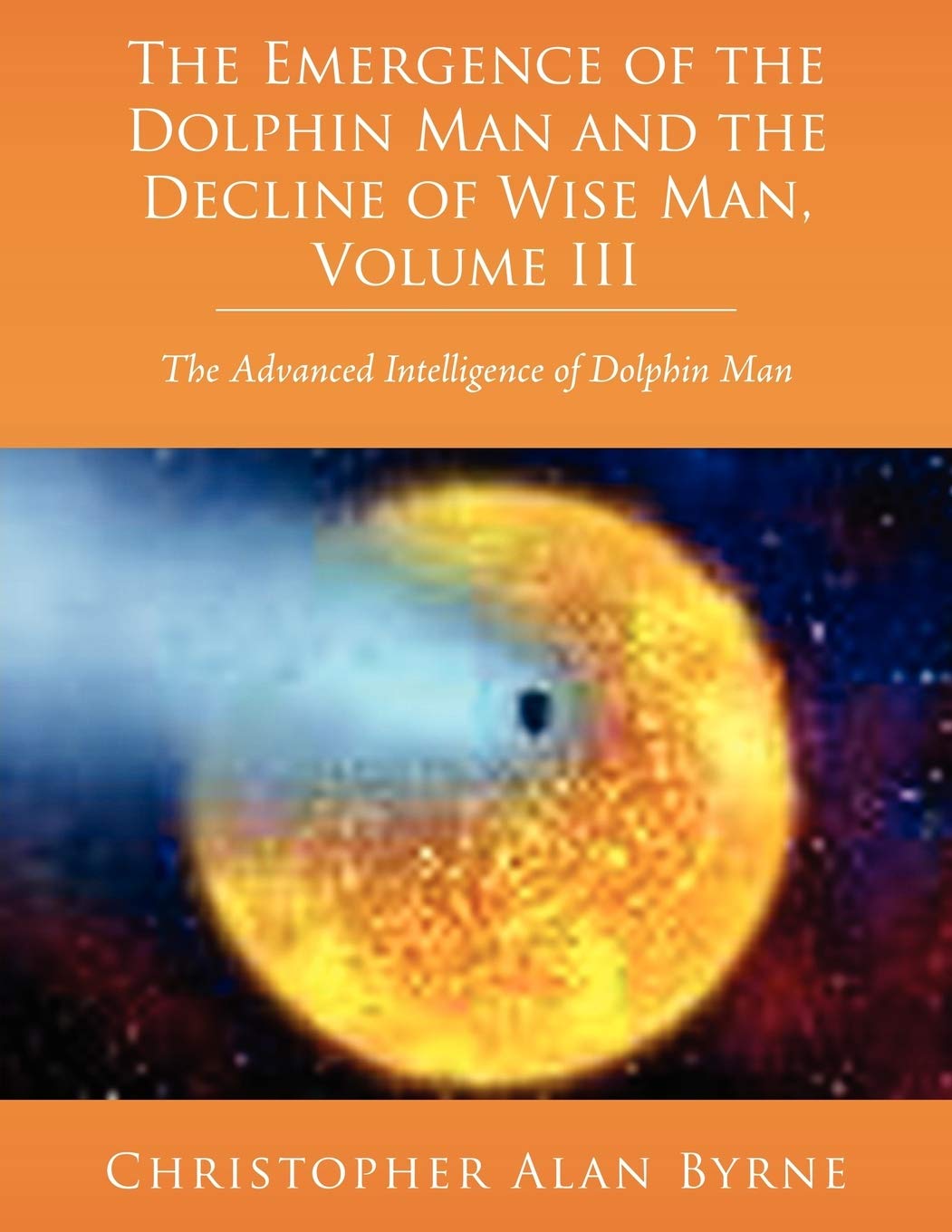 The Emergence of Dolphin Man and the Decline of Wise Man, Volume III ...