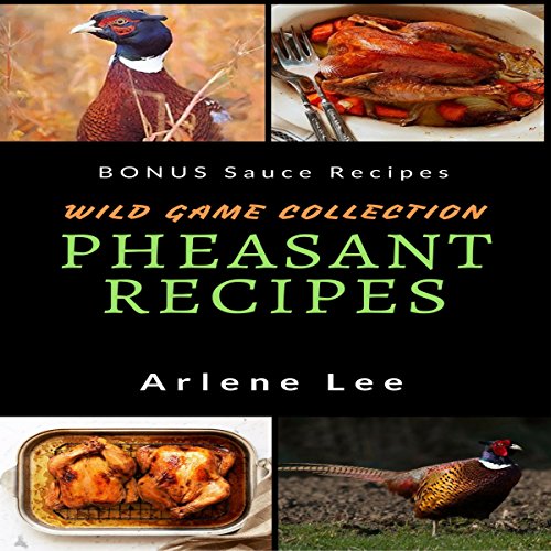 Pheasant Recipes: Wild Game Collection - How to Cook Pheasant (Audio ...