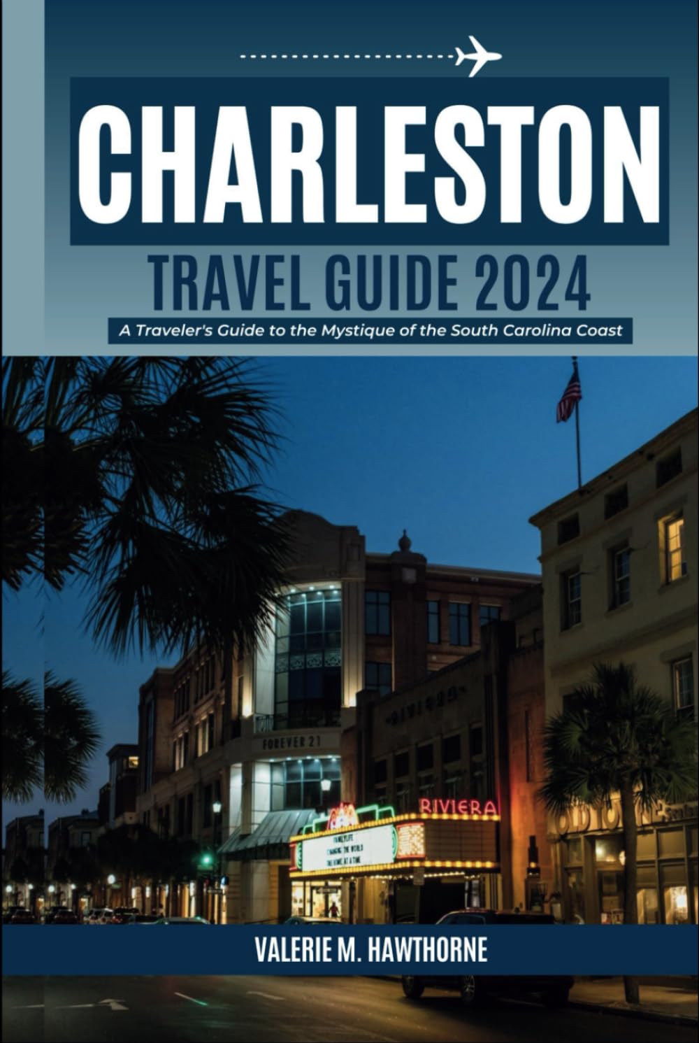 Charleston, South Carolina Travel Guide 2024: A Traveler's Guide to the ...
