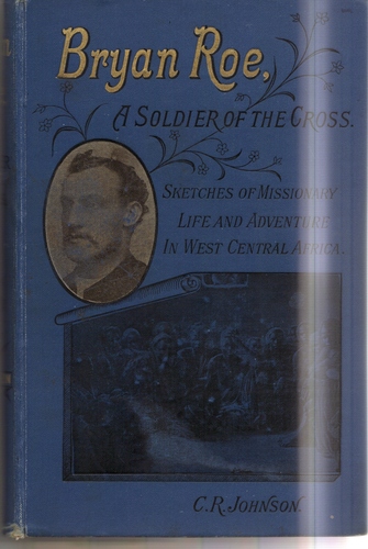 Bryan Roe: A Soldier of the Cross: Missionary Travels and Adventure in ...