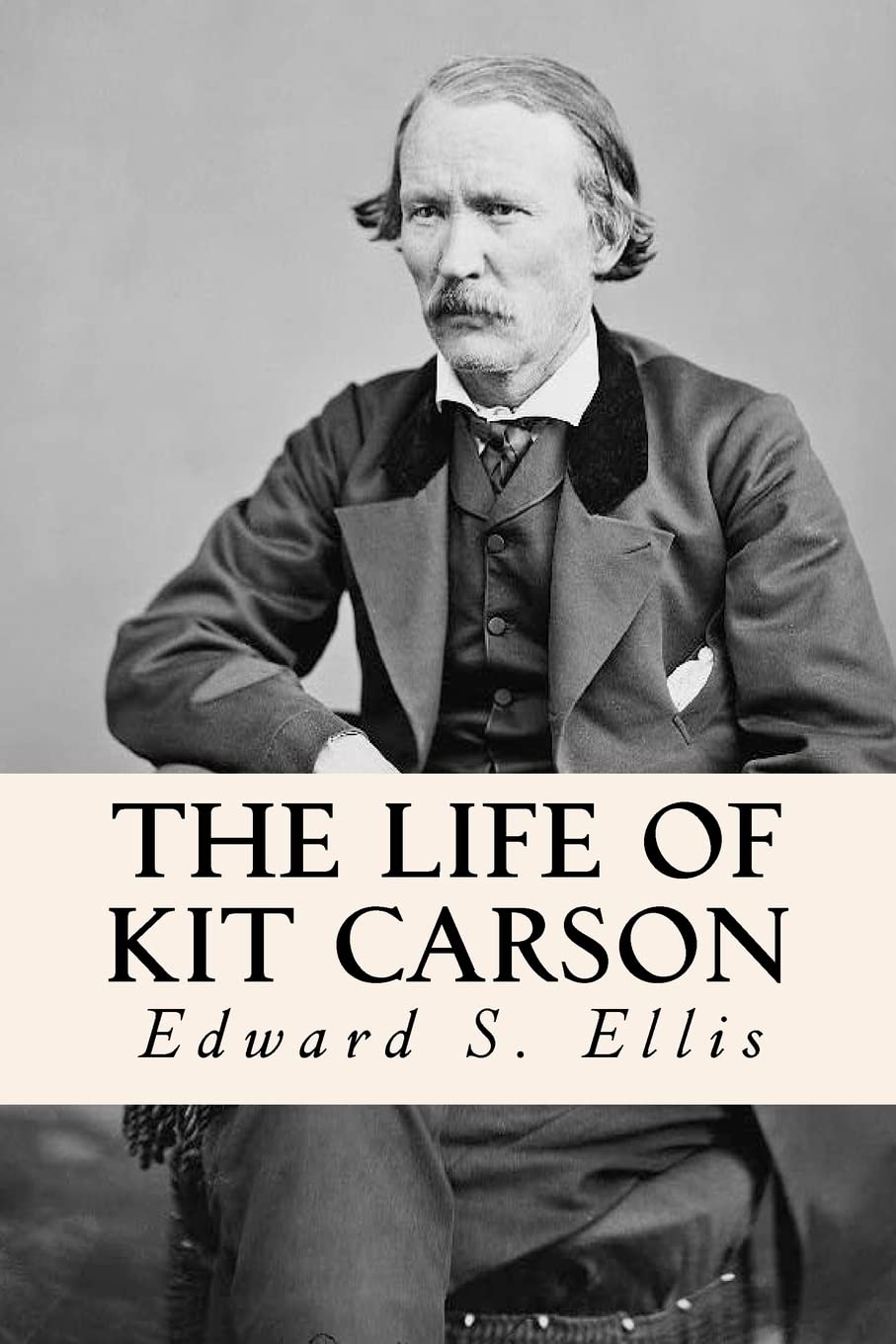 The Life of Kit Carson: Ellis, Edward S.: 9781530079933: Amazon.com: Books