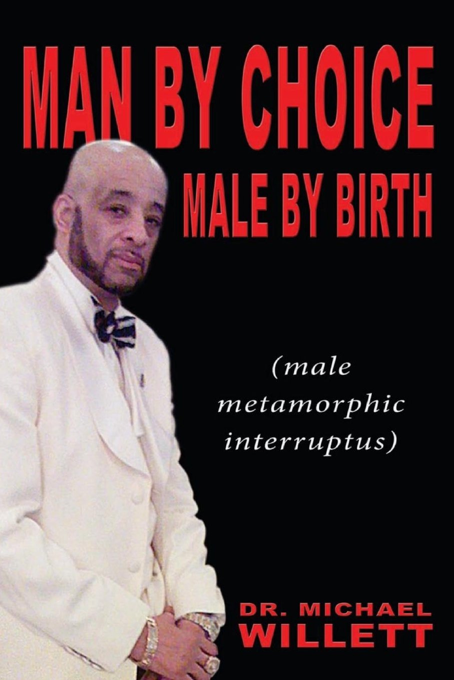 Man By Choice Male by Birth: Male Metamorphic Interruptus: Willett, Dr ...