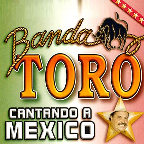 Play Cantando a Mexico by Banda Toro on Amazon Music