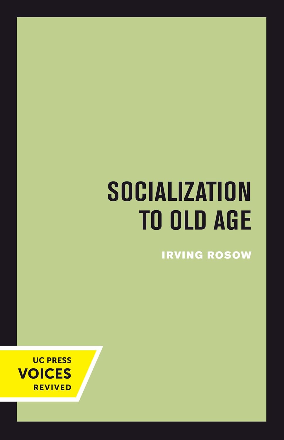 Socialization to Old Age: Rosow, Irving: 9780520415225: Amazon.com: Books