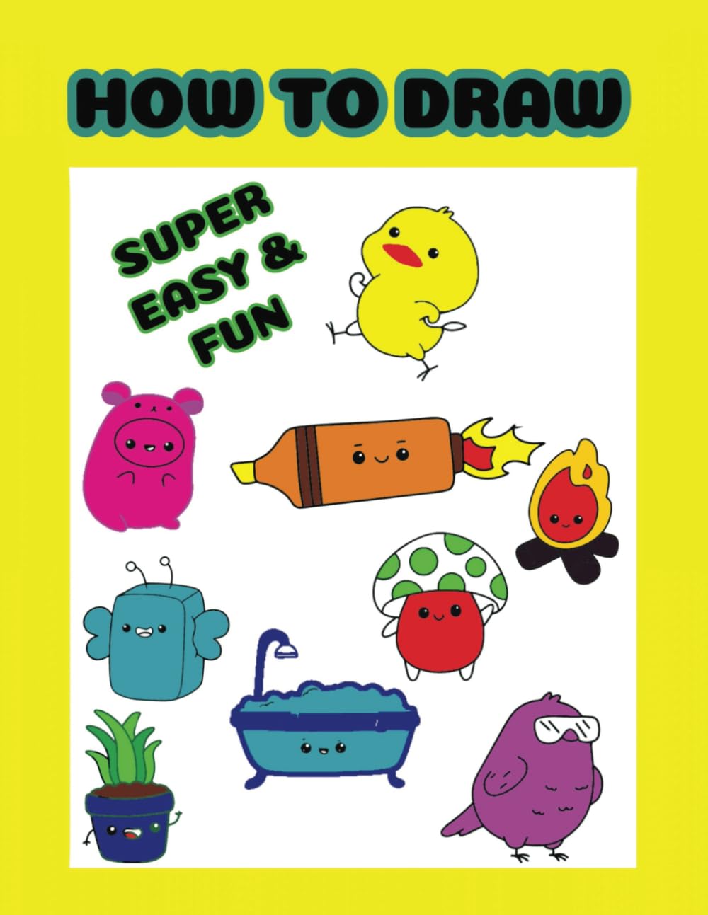 How To Draw, Super Easy and Fun: Easy Steps to Drawing Everything, A ...