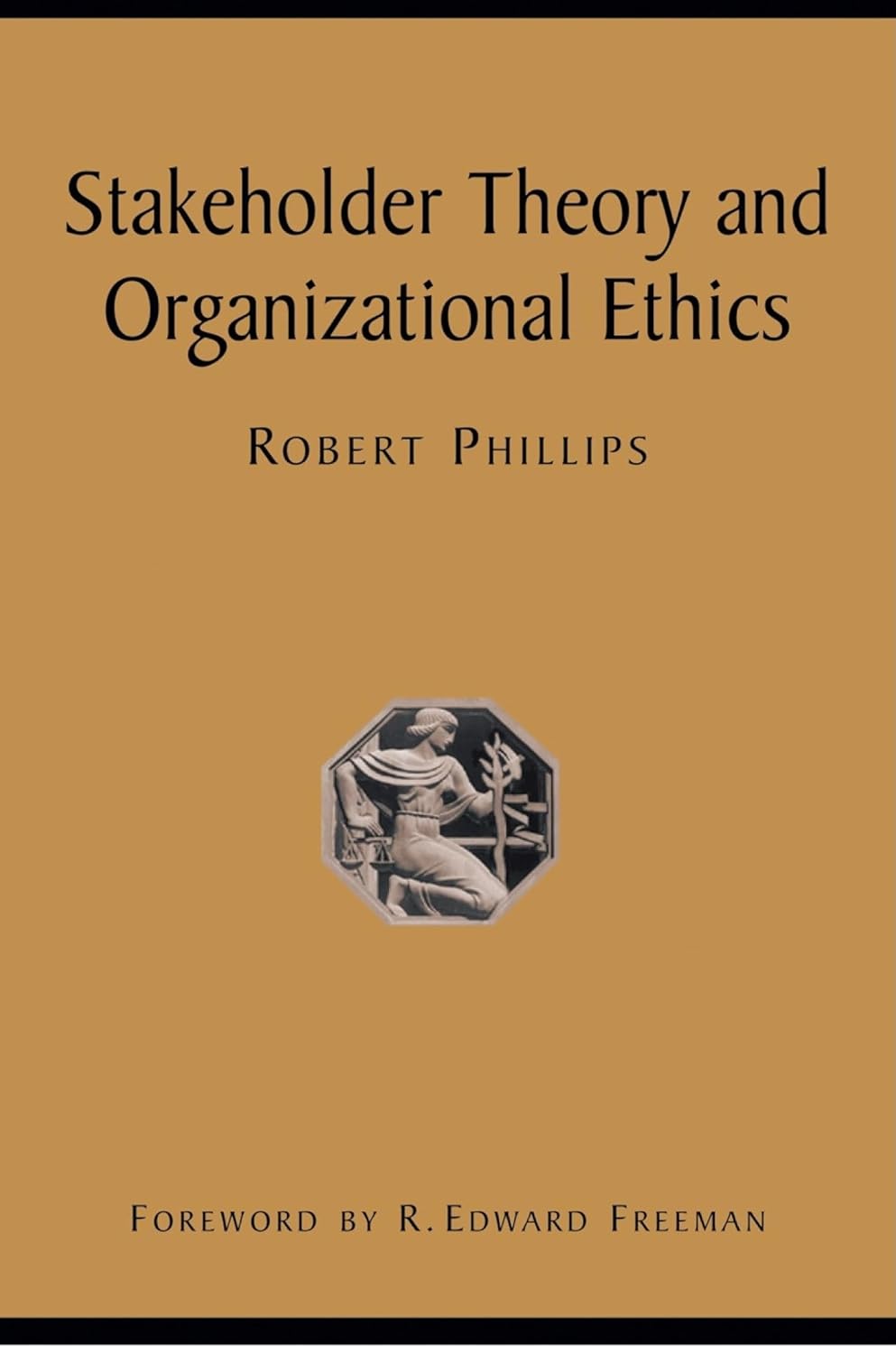 Stakeholder Theory and Organizational Ethics: Forew. by R. Edward ...