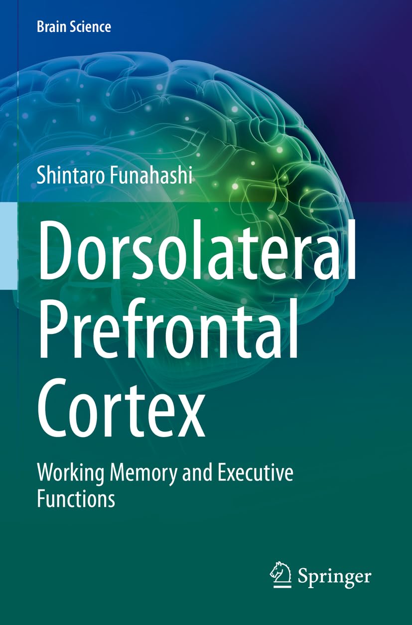 Dorsolateral Prefrontal Cortex: Working Memory and Executive Functions ...