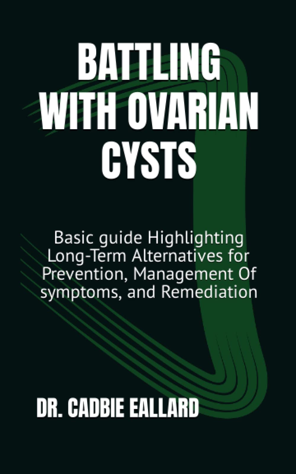 Buy BATTLING WITH OVARIAN CYSTS: Basic guide Highlighting Long-Term ...