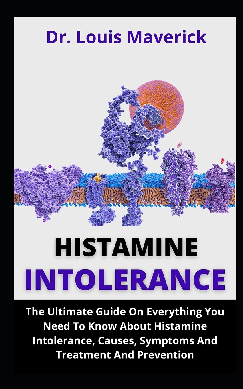Buy Histamine Intolerance: The Ultimate Guide On Everything You Need To Know About Histamine ...