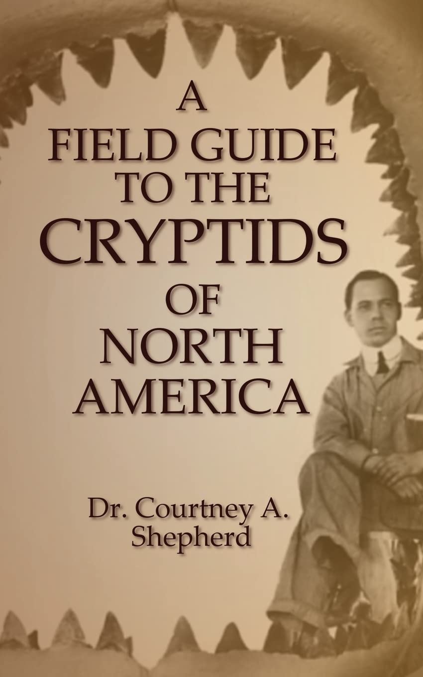 A Field Guide to the Cryptids of North America: Shepherd, Dr. Courtney A.: 9781540444257: Amazon ...