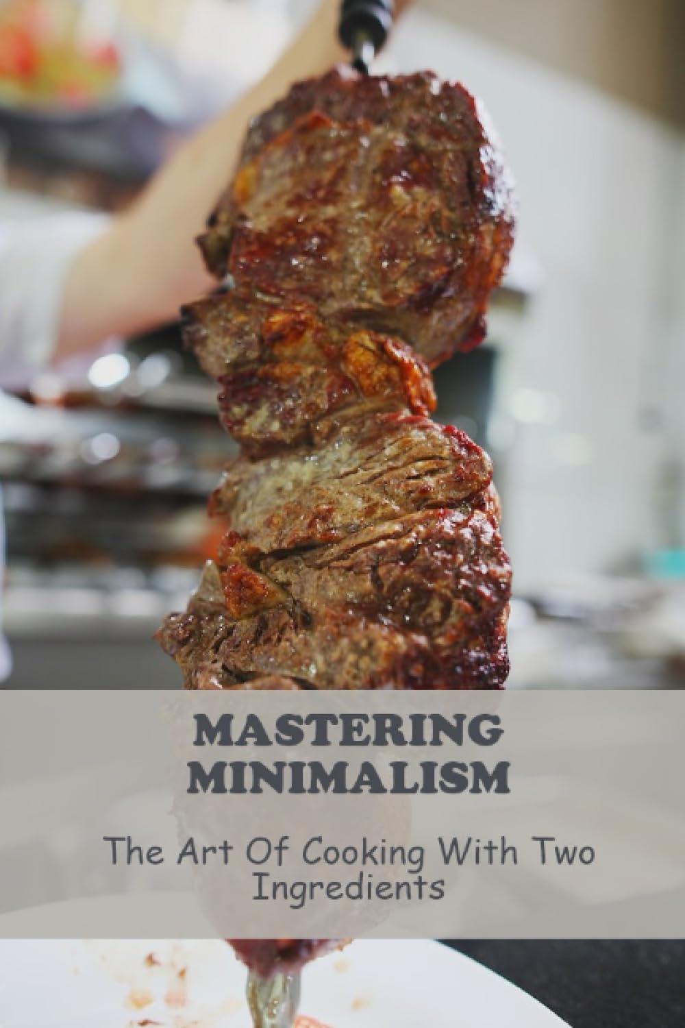 Mastering Minimalism: The Art Of Cooking With Two Ingredients: Clickner ...