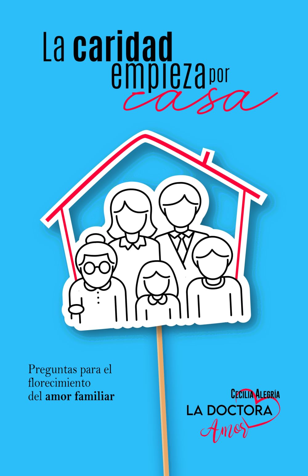 La caridad empieza por casa: Preguntas para el florecimiento del amor ...