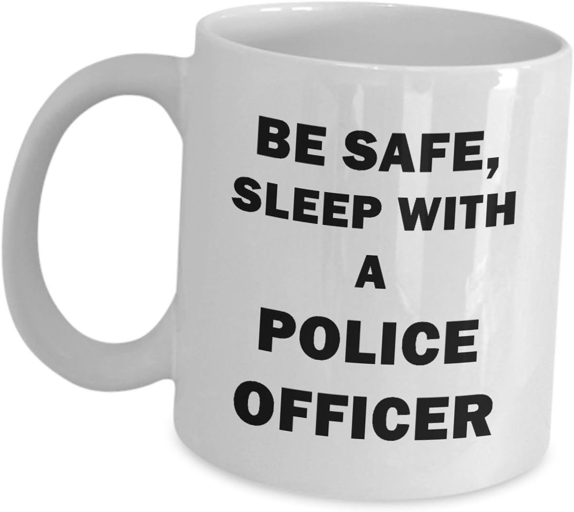 Amazon.com: Be Safe Sleep With A Police Officer Police Officer Funny ...