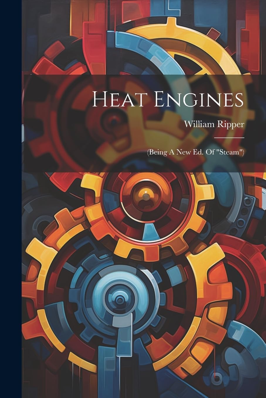 Heat Engines: (being A New Ed. Of "steam") : Ripper, William: Amazon.in ...