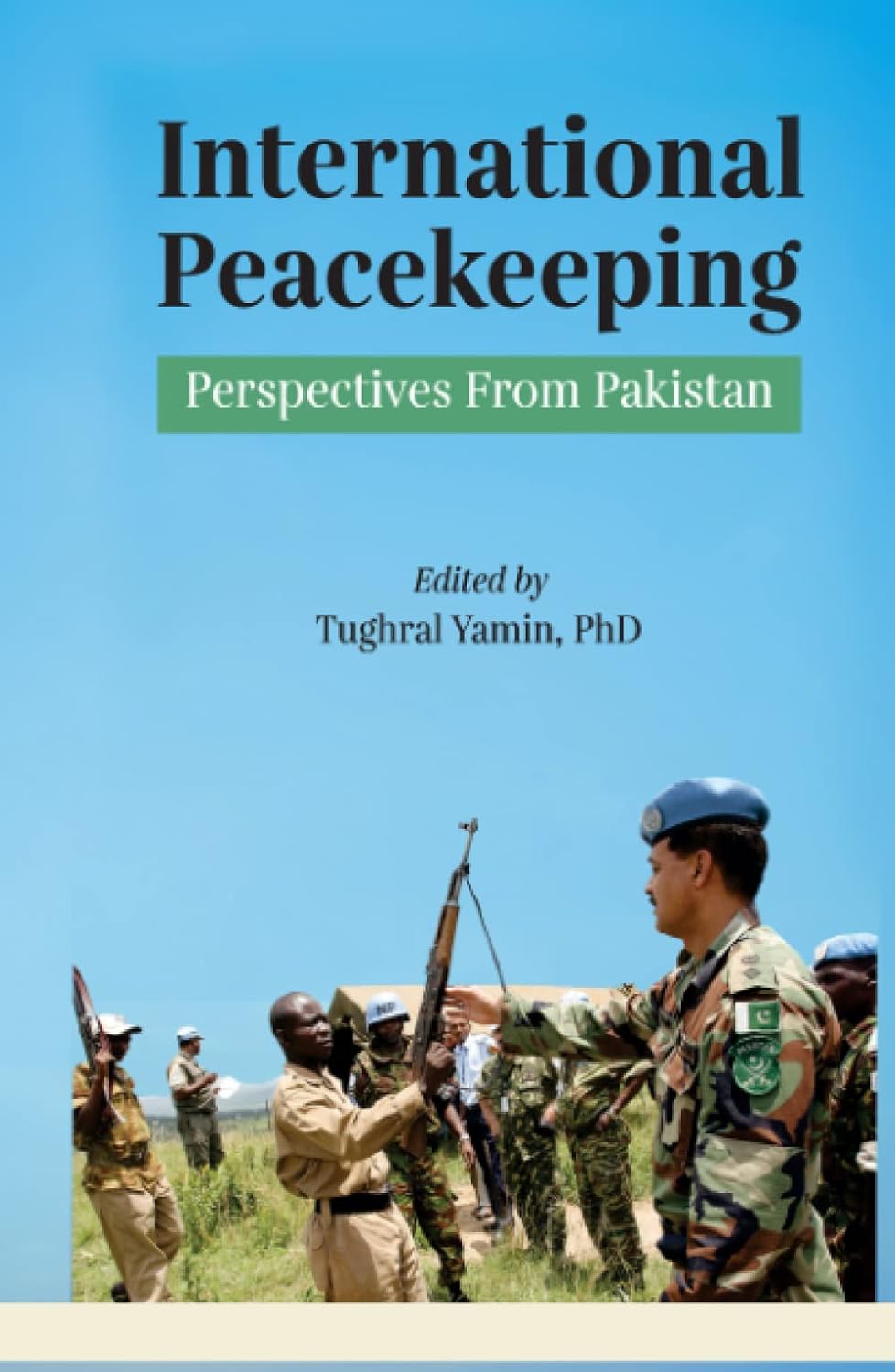 INTERNATIONAL PEACEKEEPING: PERSPECTIVES FROM PAKISTAN: Yamin, PhD ...
