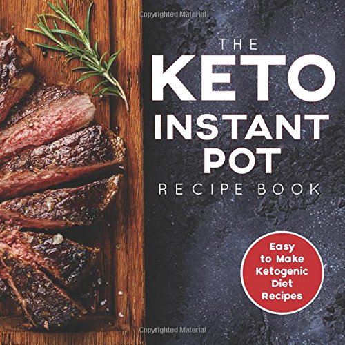 The Keto Instant Pot Recipe Book: Easy to Make Ketogenic Diet Recipes ...