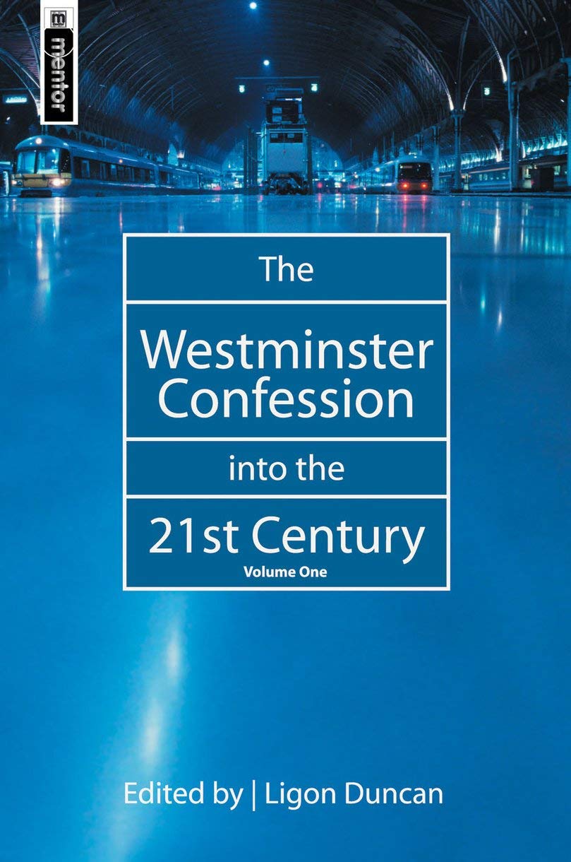 The Westminster Confession into the 21st Century, Vol. 1: Ligon Duncan ...